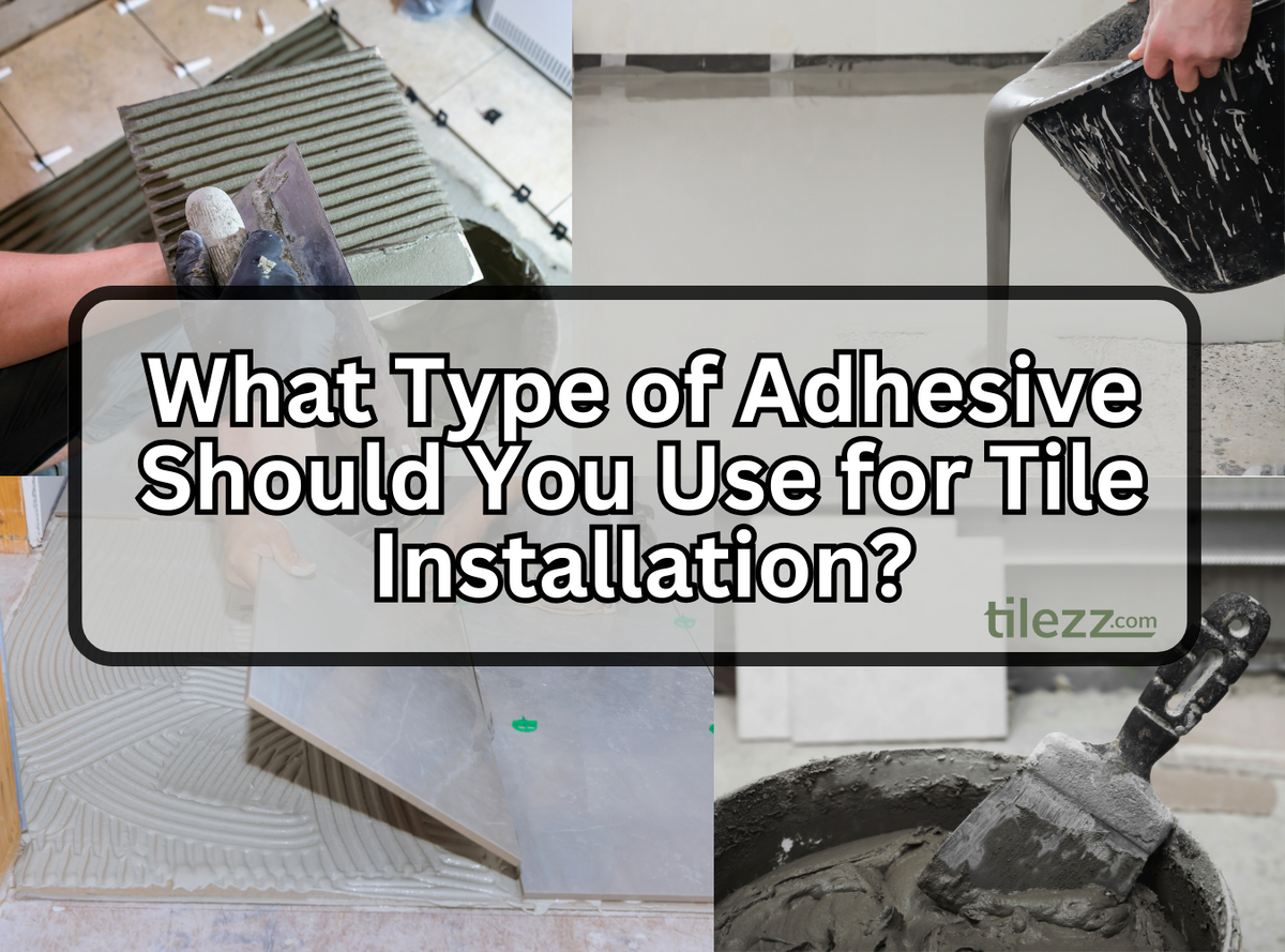 What Type of Adhesive Should You Use for Tile Installation? – Tilezz