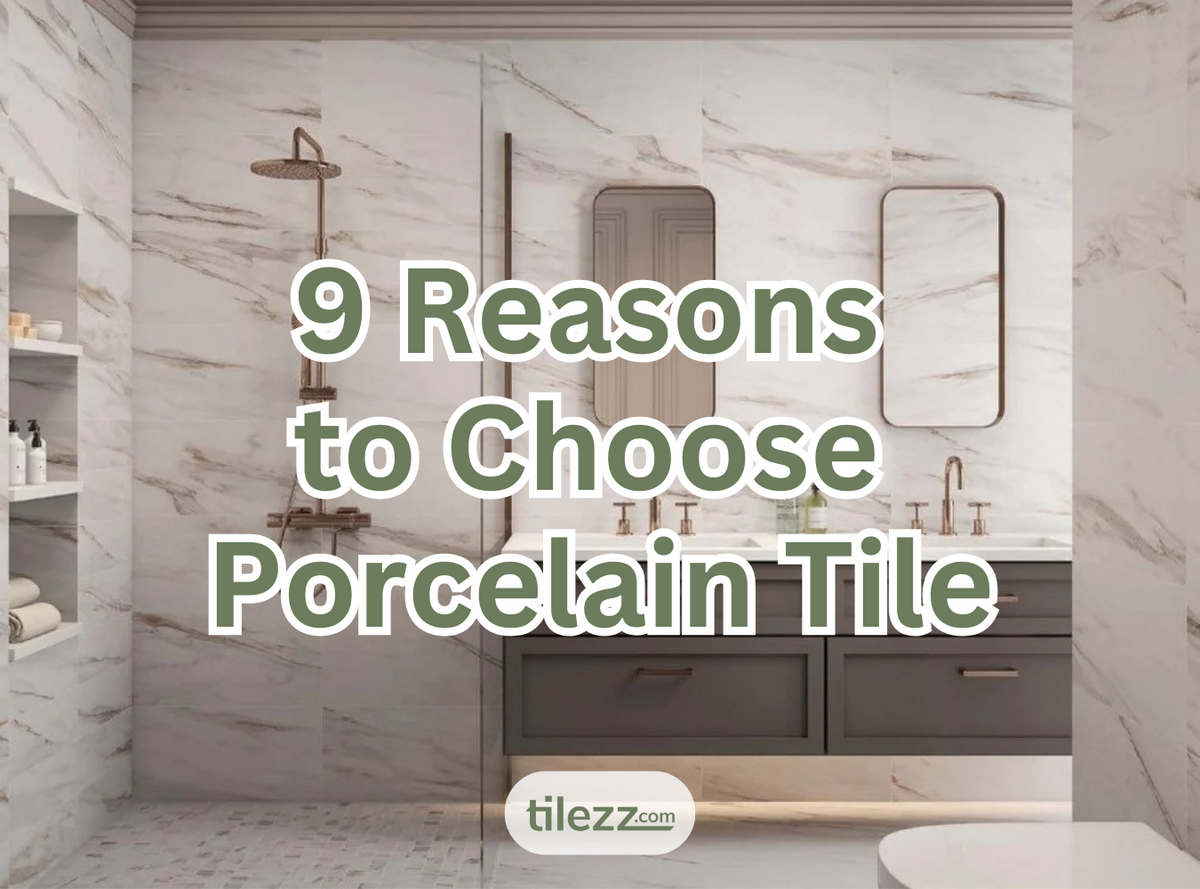 9 Reasons to Choose Porcelain Tile – Tilezz