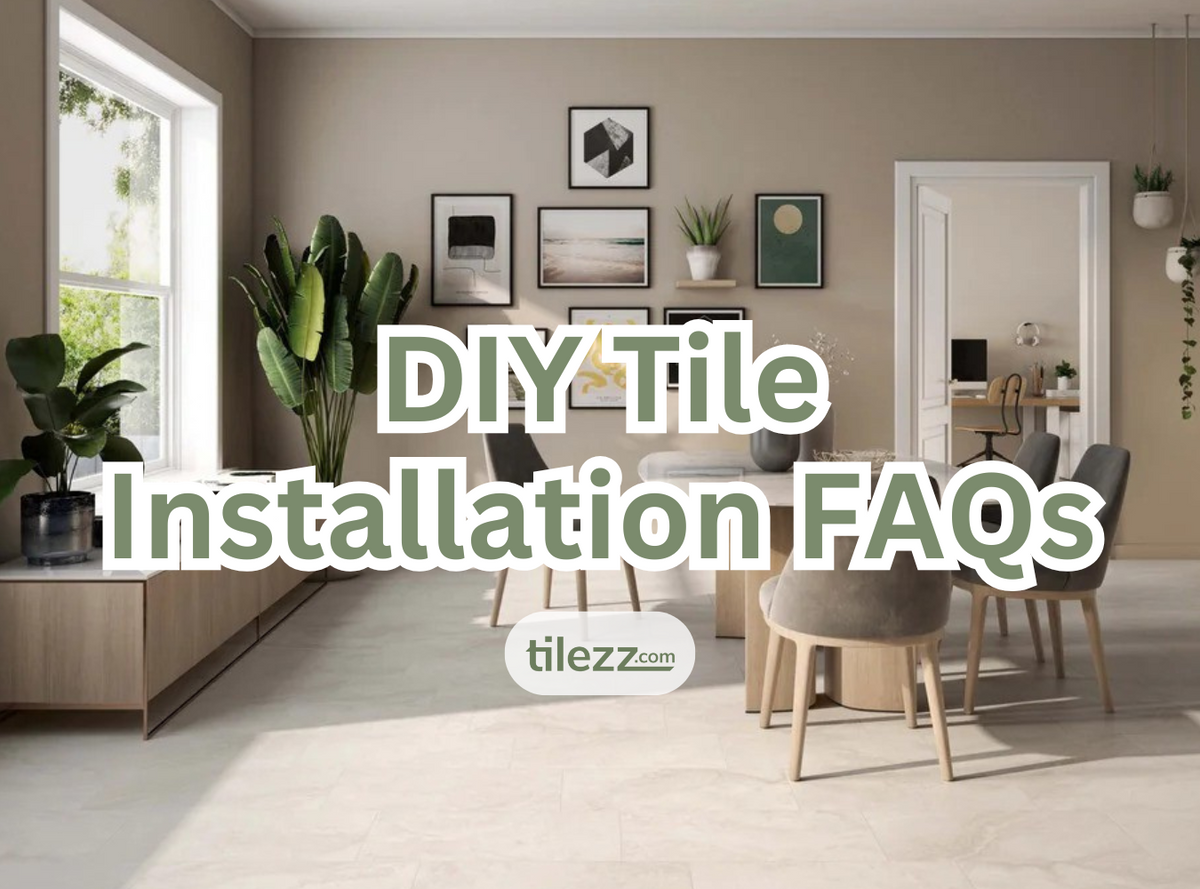 DIY Tile Installation FAQs – Tilezz