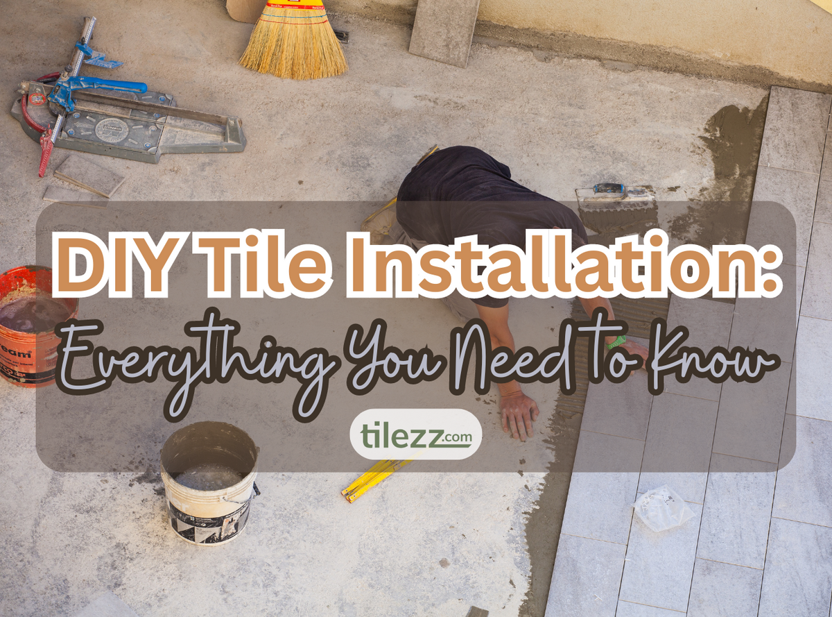 DIY Tile Installation: Everything You Need to Know – Tilezz