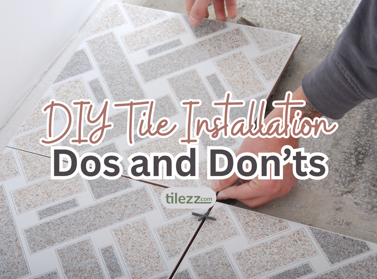 DIY Tile Installation Dos and Don’ts – Tilezz