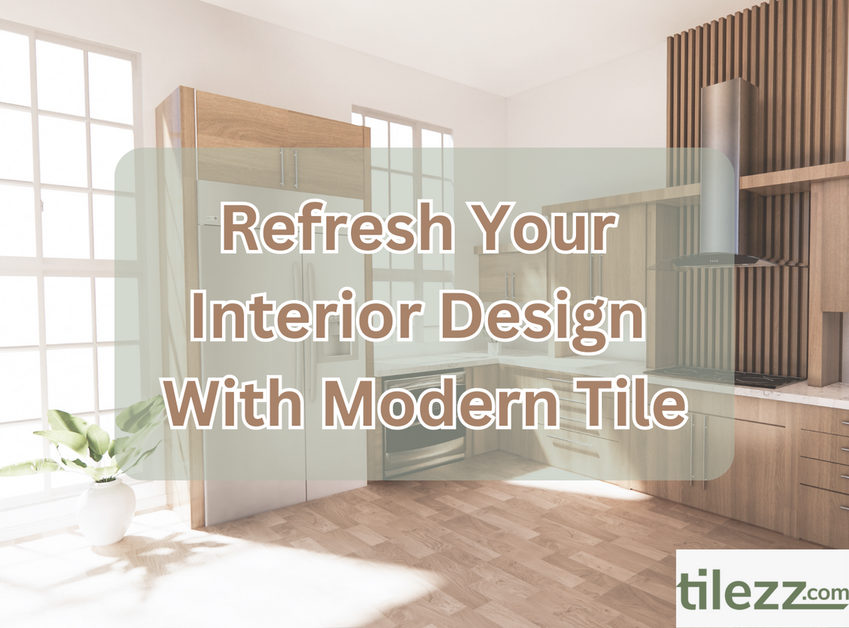Refresh Your Interior Design With Modern Tile – Tilezz