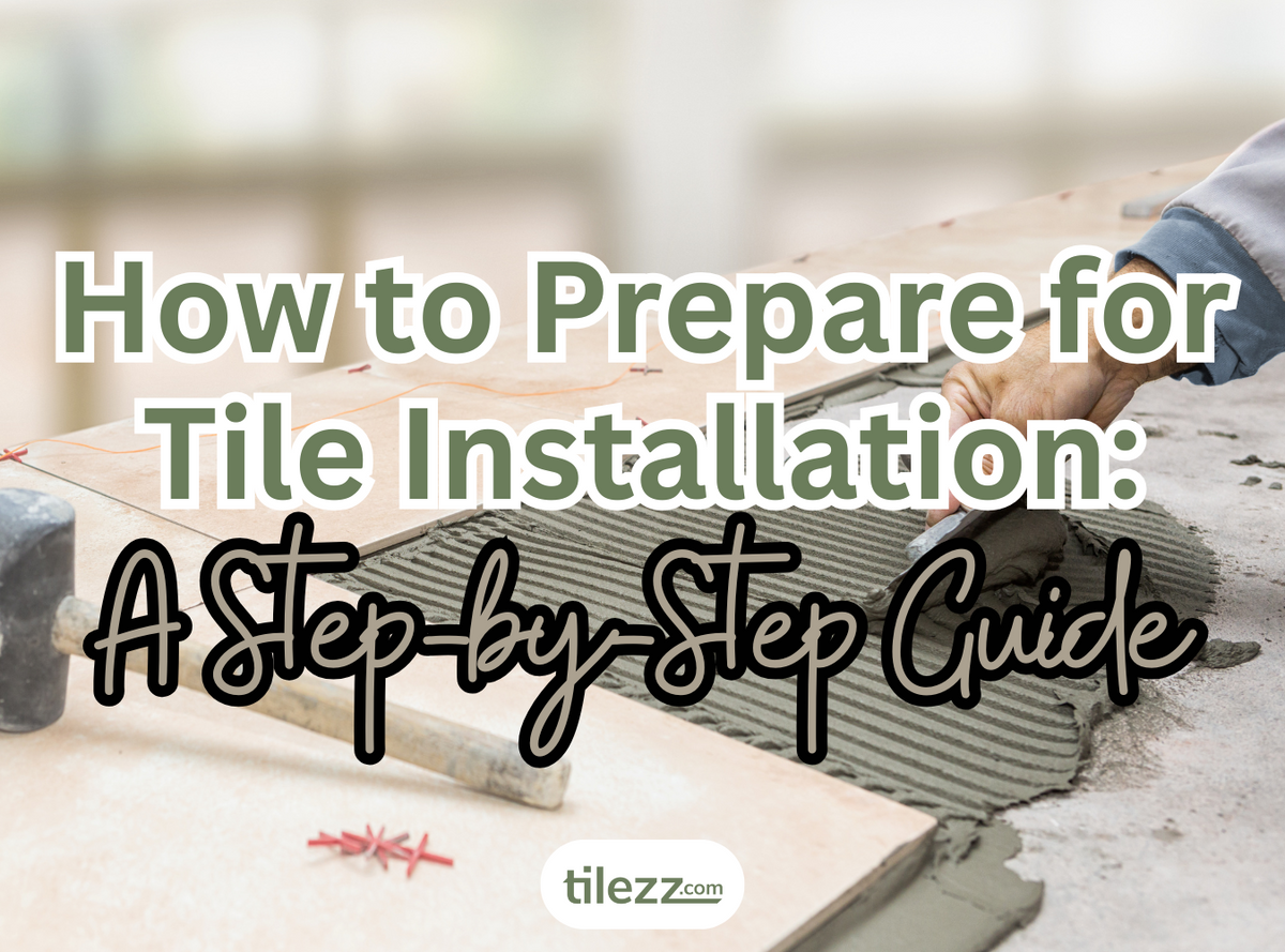How to Prepare for Tile Installation: A Step-by-Step Guide – Tilezz