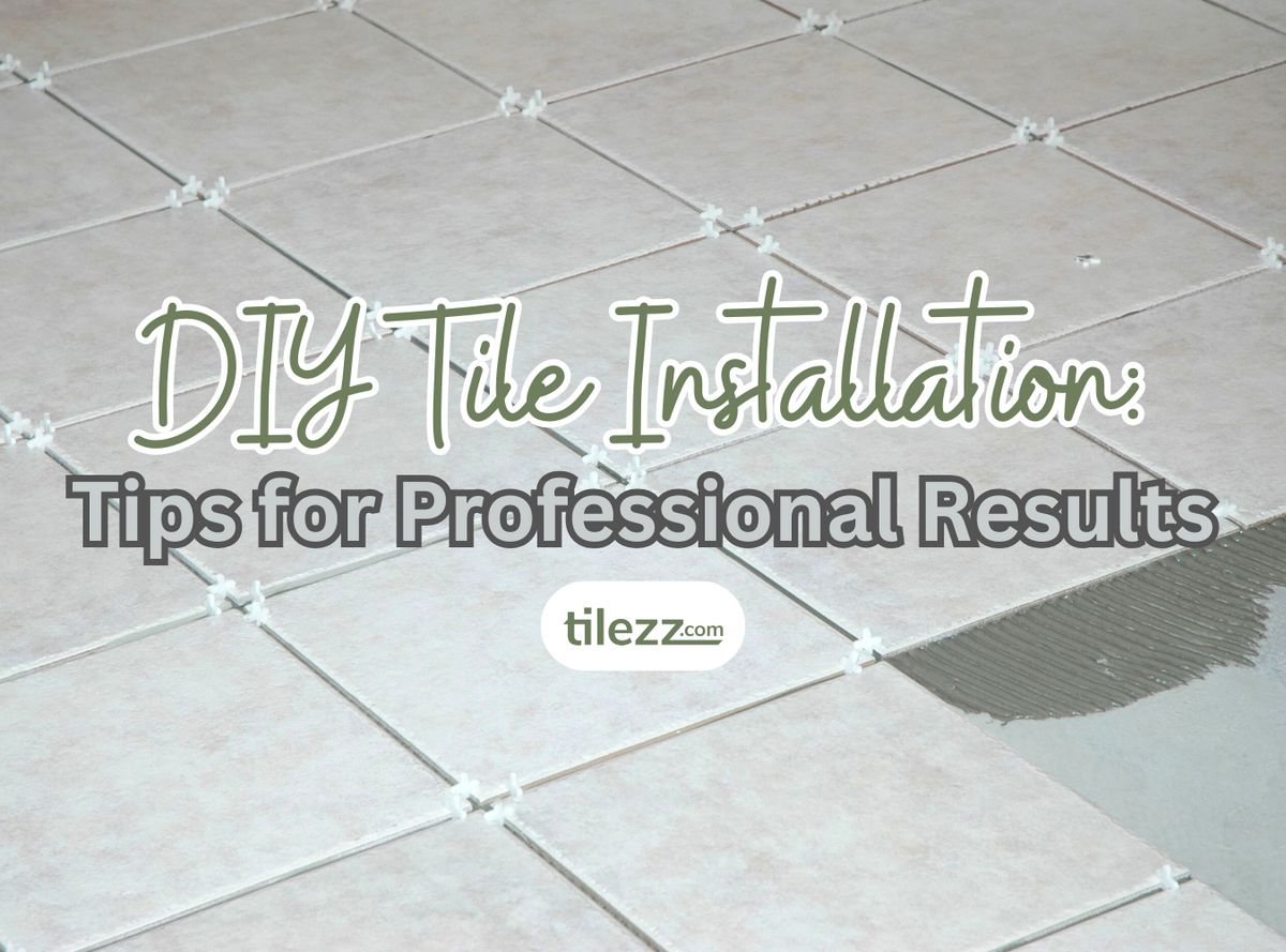 DIY Tile Installation: Tips for Professional Results – Tilezz