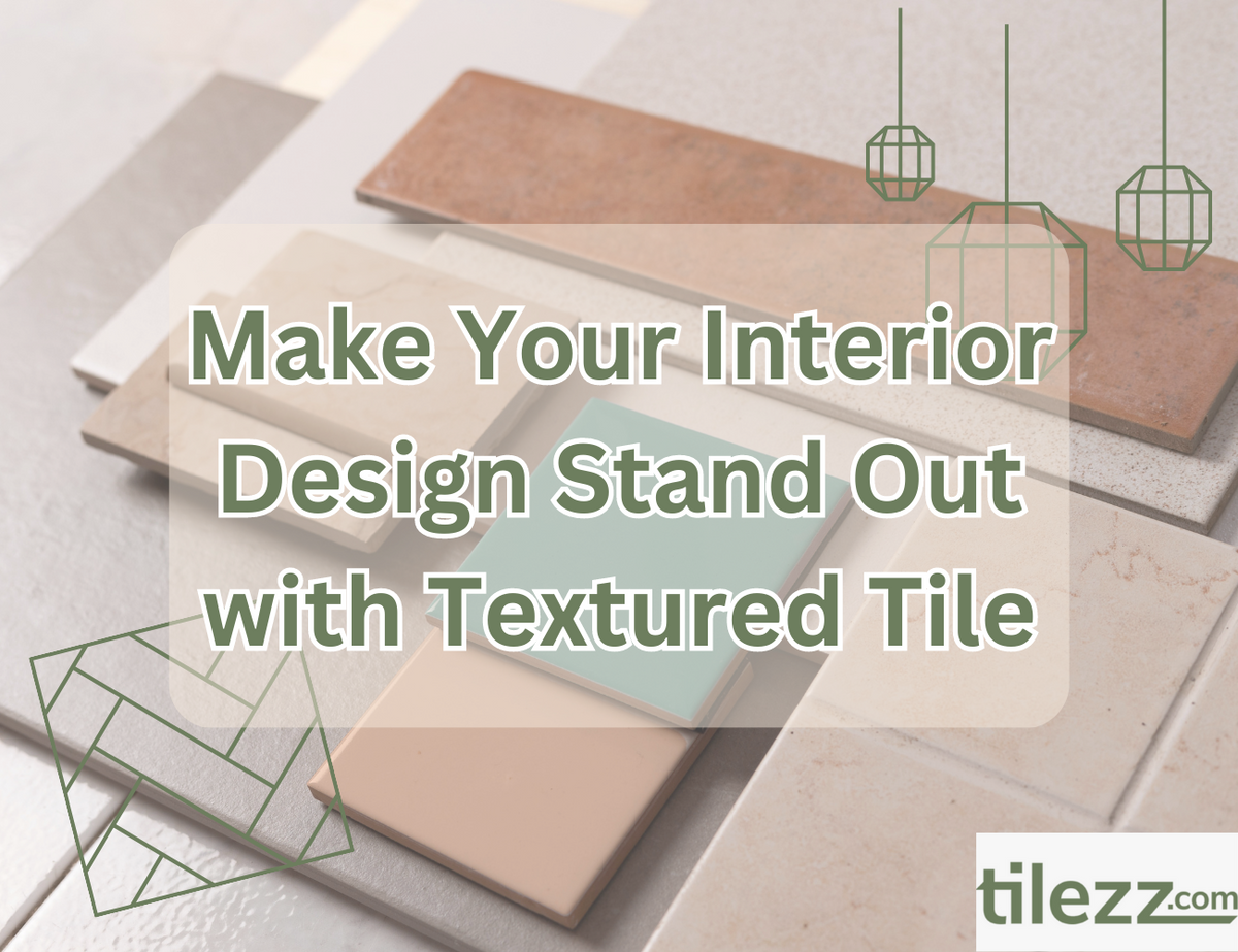 Make Your Interior Design Stand Out with Textured Tile – Tilezz